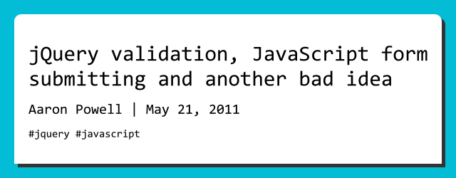Jquery Validation Javascript Form Submitting And Another Bad Idea