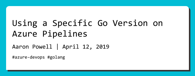 Using a Specific Go Version on Azure Pipelines