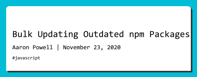 Bulk Updating Outdated npm Packages Bulk Updating Outdated npm Packages
