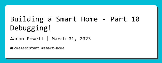 Building a Smart Home - Part 10 Debugging!