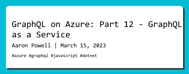 GraphQL on Azure: Part 12 - GraphQL as a Service